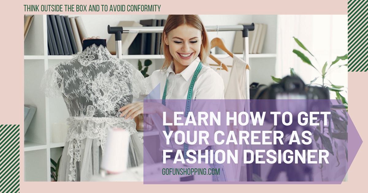 Learn How To Get Your Career As Fashion Designer - Go Fun Shopping